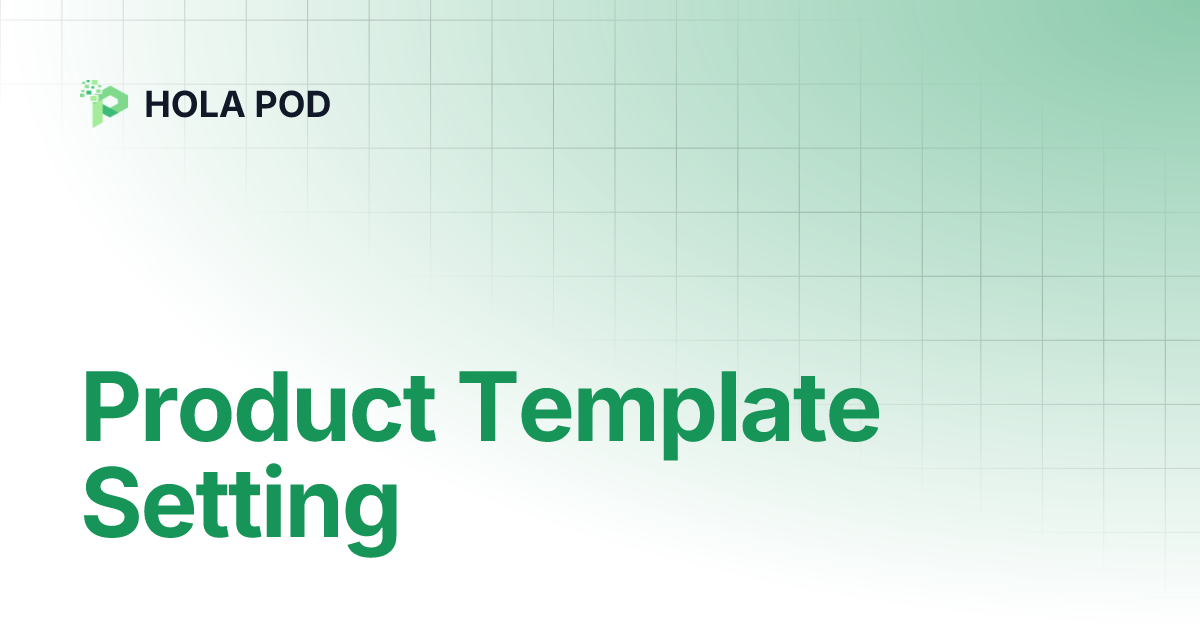 Product Template Setting | HOLA POD