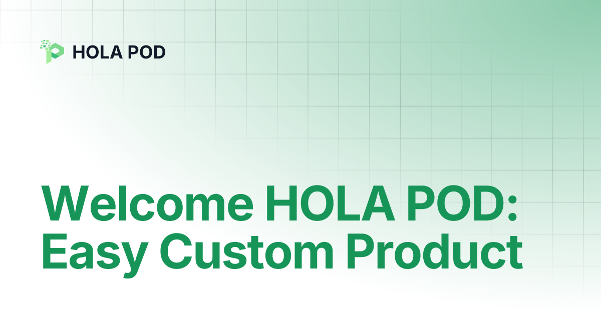 Welcome HOLA POD: Easy Custom Product | HOLA POD